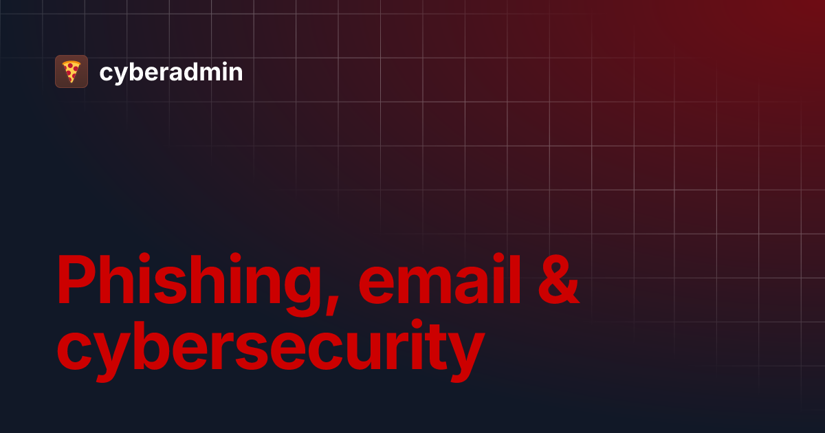 Phishing, email & cybersecurity | cyberadmin